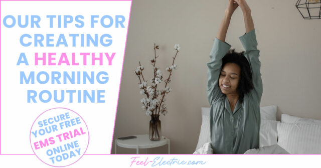 Create a Healthy Morning Routine | Feel Electric EMS